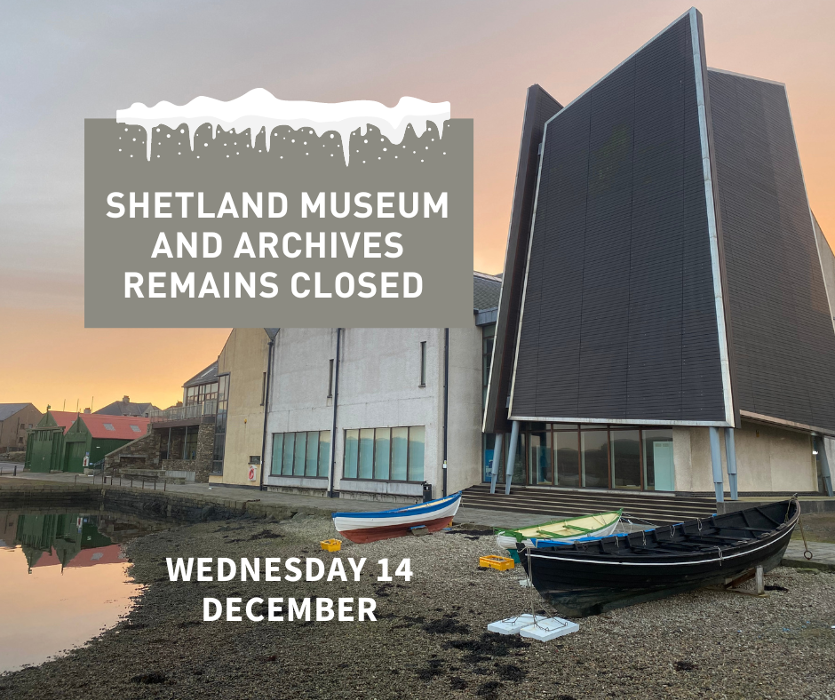 Shetland Museum and Archives closed | Shetland Museum & Archives
